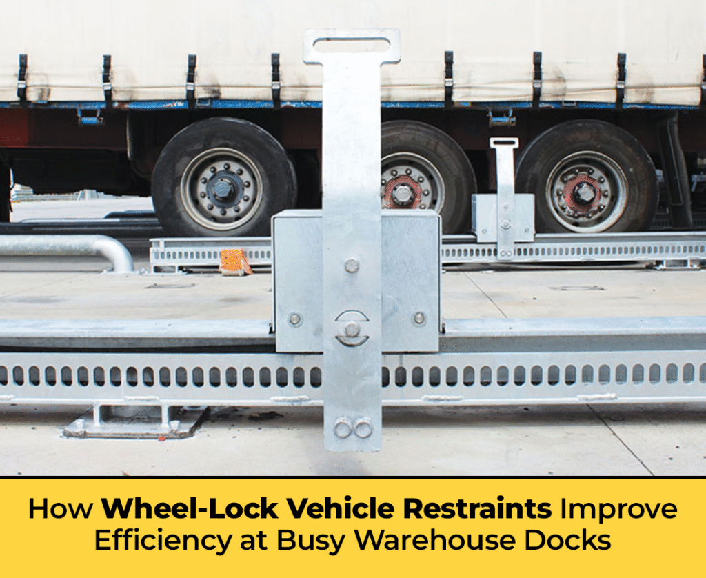 How Wheel-Lock Vehicle Restraints Boost Dock Efficiency